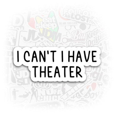 I CanT I Have Theater Sticker Rehearsal Funny Sticker Musical Theater ...