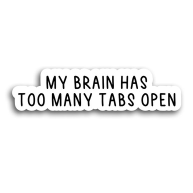 My Brain Has Too Many Tabs Open Sticker Funny Sticker Laptop Decals ...