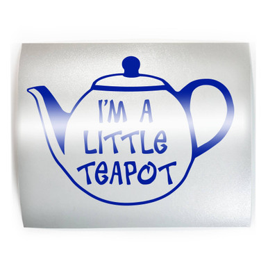 I'M A LITTLE TEAPOT Tea - PICK COLOR & SIZE - Vinyl Decal Sticker E ...