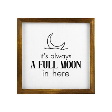 Framed Wood Sign It's Always a Full Moon in Here Rustic Wooden Sign ...