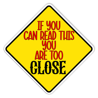 If You Can Read This You are Too Close Sticker Safety Driver Stickers ...
