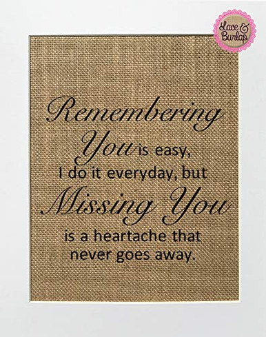 8x10 UNFRAMED Remembering you is easy, I do it everyday, but missing you is a heartache that ...