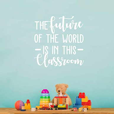Vinyl Wall Art Decal The Future of The World is in This Classroom 30 x ...