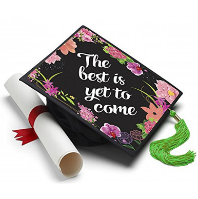 Tassel Toppers Best is Yet to Come Grad Cap Decorated Grad Caps ...