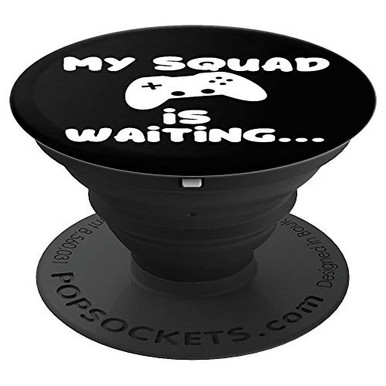Funny My Squad is Waiting Gamer Video Game PopSockets Grip and Stand ...