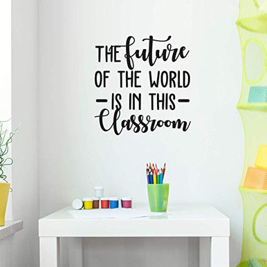 Vinyl Wall Art Decal The Future of The World is in This Classroom 30 x ...