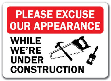 Construction Area Sign Please Excuse Our Appearance While WeRe Under ...