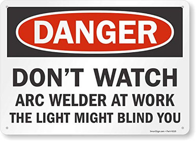 SmartSign Danger Dont Watch Arc Welder at Work Sign 10 x 14 Plastic ...