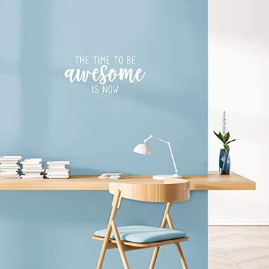 Vinyl Wall Art Decal The Time to Be Awesome is Now 10 x 22 ...
