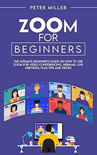 Zoom for Beginners The Ultimate Beginner s Guide on How To Use Zoom for ...