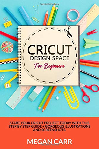 Cricut Design Space For Beginners: Start Your Cricut Project Today With ...