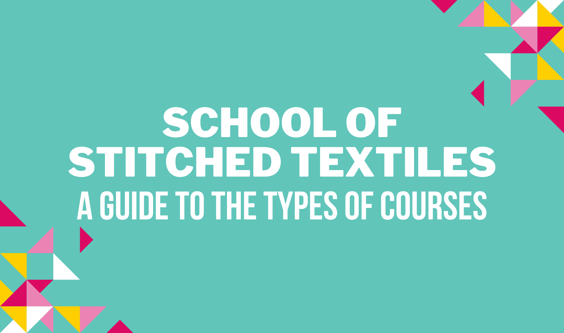 School of Stitched Textiles: A Guide to the Types of Courses - The ...