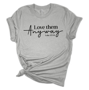 Love Them Anyway Luke 23:34 Christian Unisex Ladies Design Christian T ...