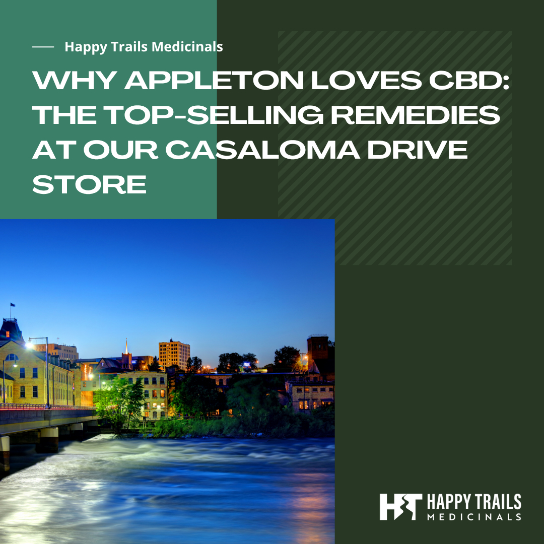 Why Appleton Loves CBD: The Top-Selling Remedies at Our Casaloma Drive ...