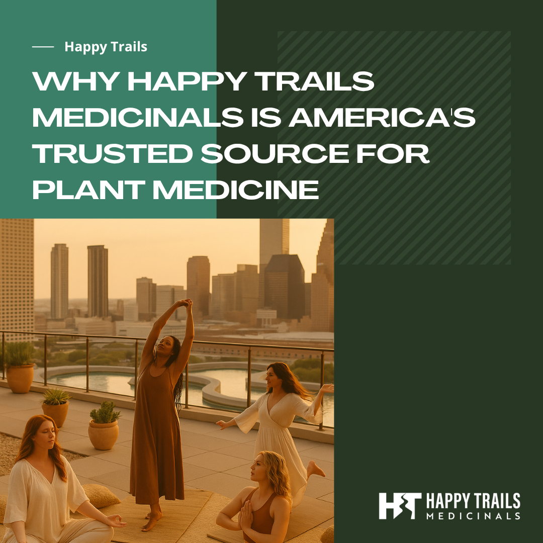 Why Happy Trails Medicinals Is America's Trusted Source for Plant ...