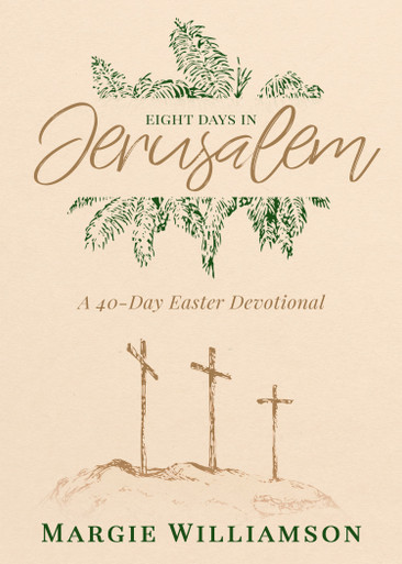 Eight Days in Jerusalem: A 40-Day Easter Devotional - Iron Stream Media