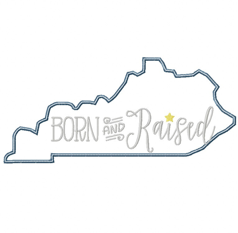 Kentucky Born and Raised Satin and Zigzag Stitch Applique Embroidery ...