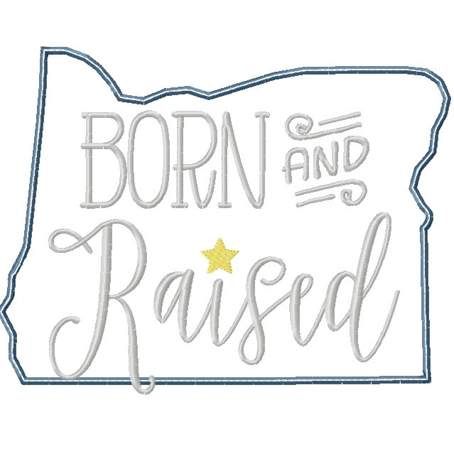 Oregon Born and Raised Satin and Zigzag Stitch Applique Embroidery ...
