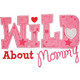 Wild About Mommy Embroidery Machine Design