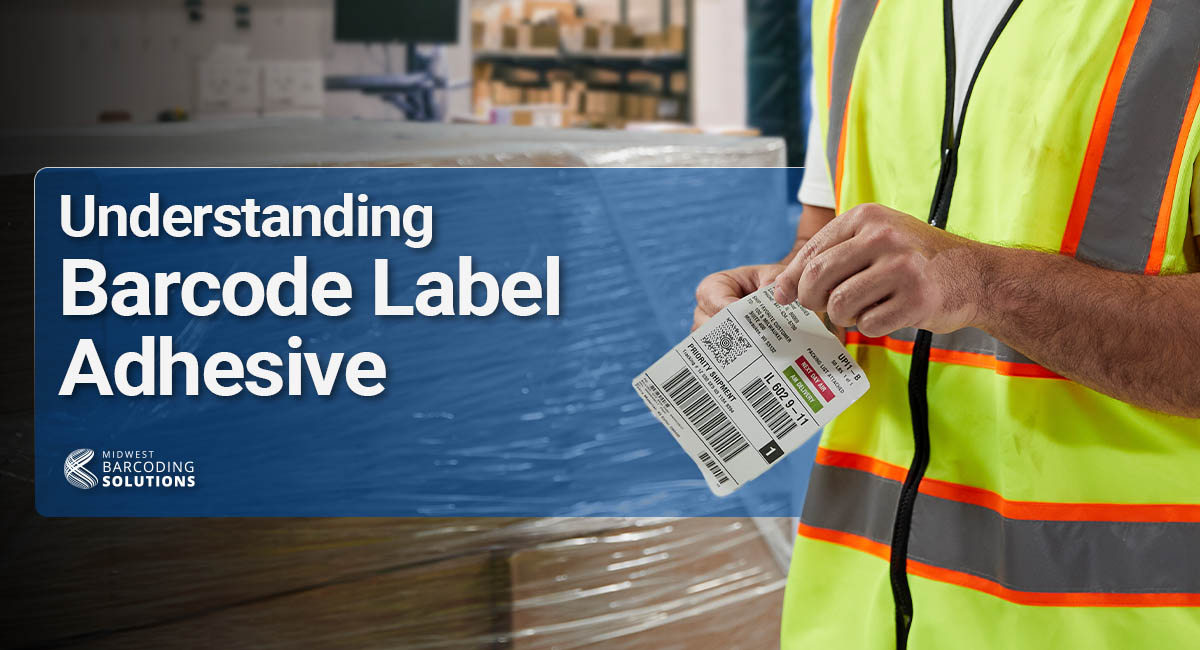 Understanding Barcode Label Adhesives: Choosing the Right Adhesive - Midwest Barcoding Solutions