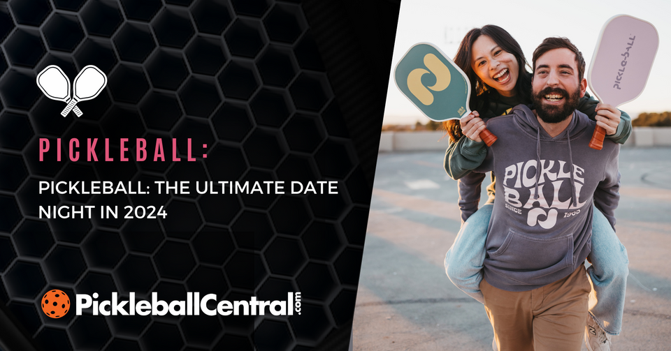 Pickleball: The Ultimate Date Night in 2024 - PickleballCentral.com