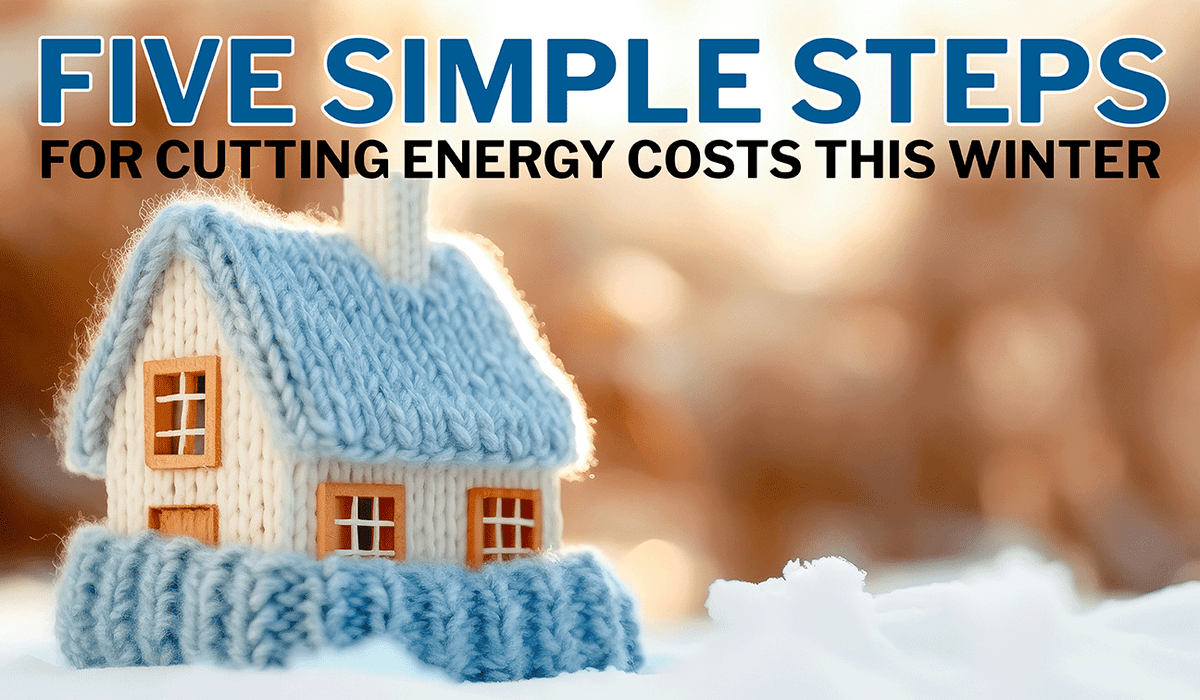 Five Simple Steps for Cutting Energy Costs this Winter - AM Conservation Five Simple Steps for Cutting Energy Costs this Winter - AM Conservation