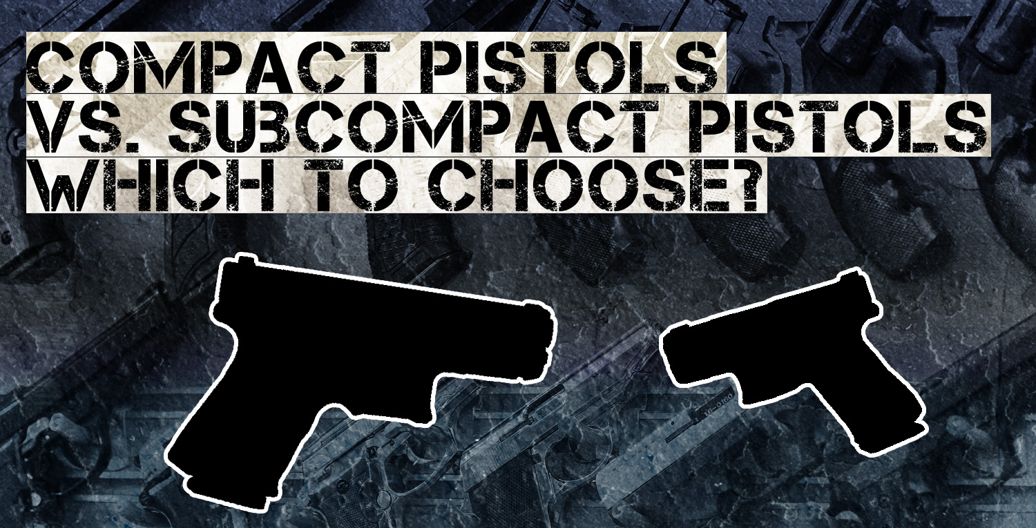Compact Pistols vs. Subcompact Pistols - Which to Choose? - 5D Tactical
