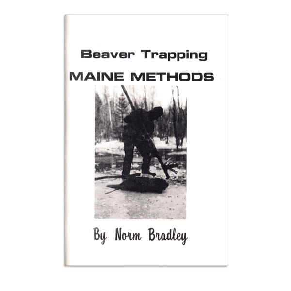 Beaver Trapping Maine Methods by Bradley, Norm