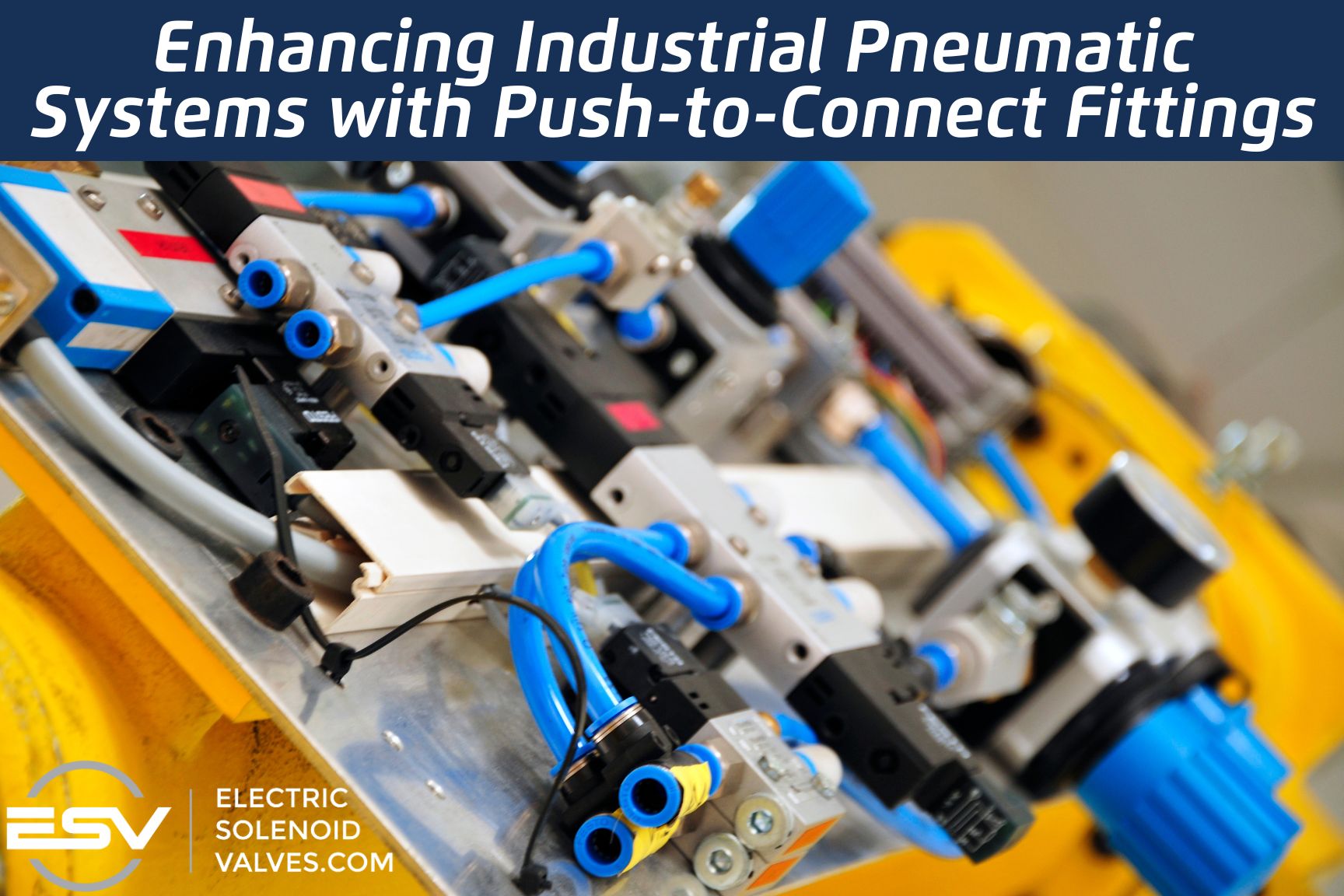 Enhancing Industrial Pneumatic Systems with Push-to-Connect Fittings - Electricsolenoidvalves.com
