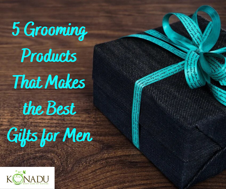5 Grooming Products That Makes the Best Gifts for Men - Konadu Body ...