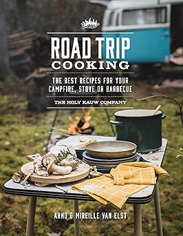 Road Trip Cooking: The Best Recipes for Your Campfire, Stove or ...