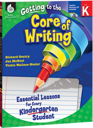 Getting to the Core of Writing Essential Lessons for Every Kindergarten ...