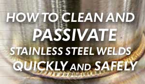 Cleaning Stainless Steel Welds Quickly and Safely: Passivation of ...