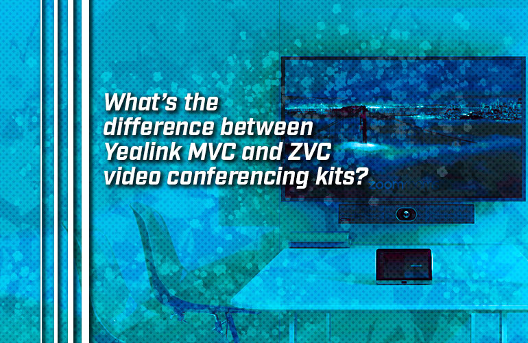 What’s the difference between Yealink MVC and ZVC video conferencing ...