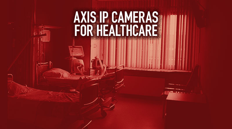 Axis IP Cameras for Healthcare - IP Phone Warehouse