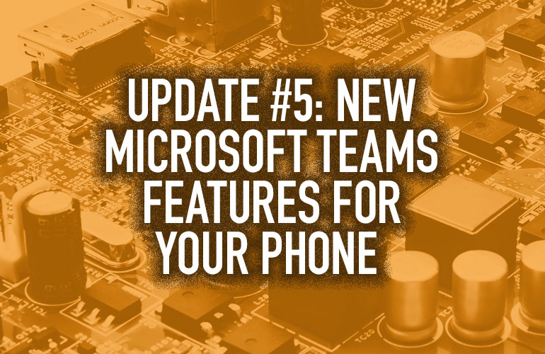 Update #5: New Microsoft Teams Features for Your Phone - IP Phone Warehouse