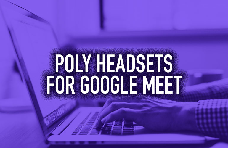 Poly Headsets for Google Meet - IP Phone Warehouse
