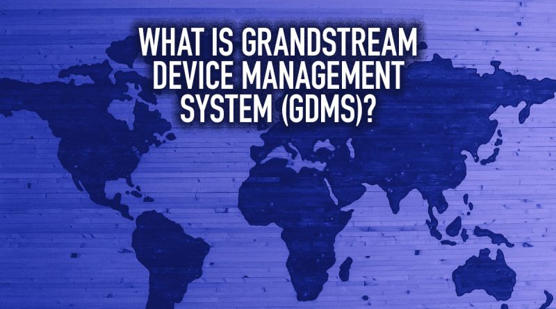 What Is Grandstream Device Management System (GDMS)? - IP Phone Warehouse