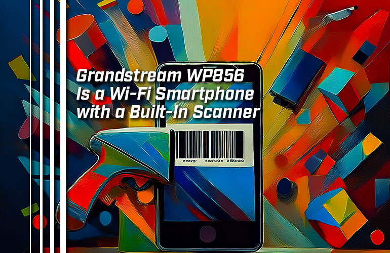 Grandstream WP856 Is a Wi-Fi Smartphone with a Built-In Scanner - IP ...