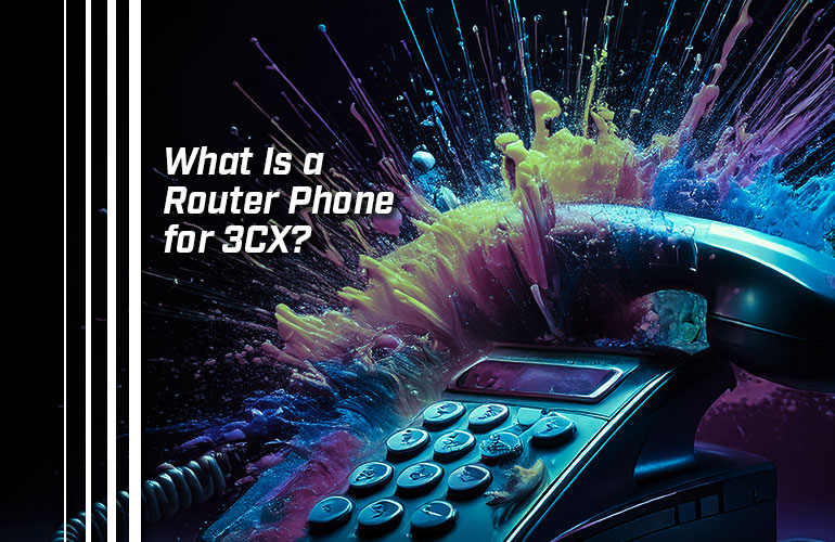 What Is a Router Phone for 3CX? - IP Phone Warehouse