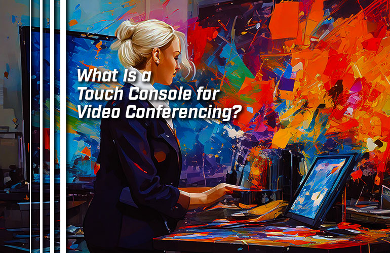 What Is a Touch Console for Video Conferencing? - IP Phone Warehouse