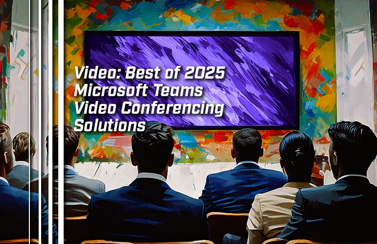Video: Best of 2025 Microsoft Teams Video Conferencing Solutions - IP ...