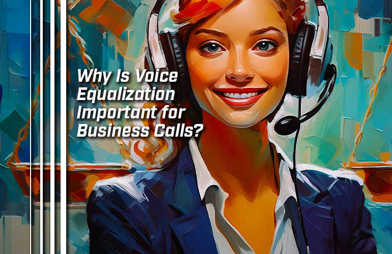 Why Is Voice Equalization Important for Business Calls? - IP Phone ...
