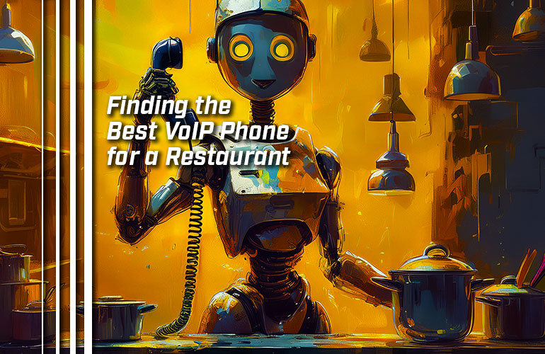 Finding the Best VoIP Phone for a Restaurant - IP Phone Warehouse