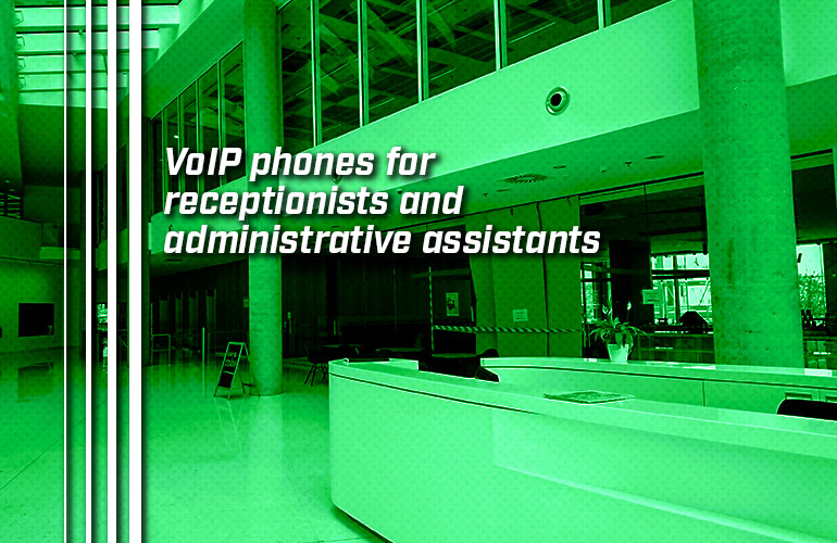 VoIP phones for receptionists and administrative assistants - IP Phone ...