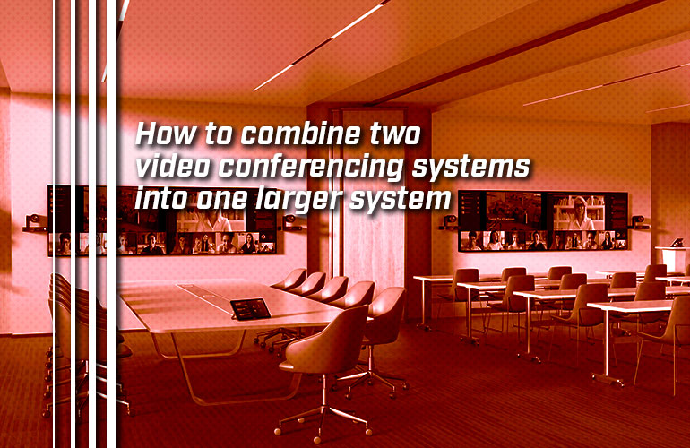 How to combine two video conferencing systems into one larger system ...