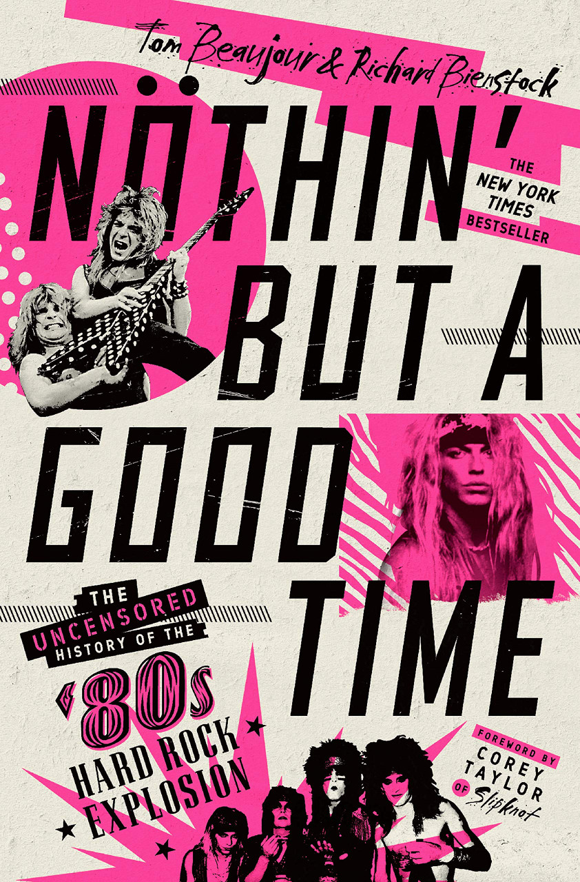 NOTHING BUT A GOOD TIME: The Uncensored History Of The '80s Hard Rock ...