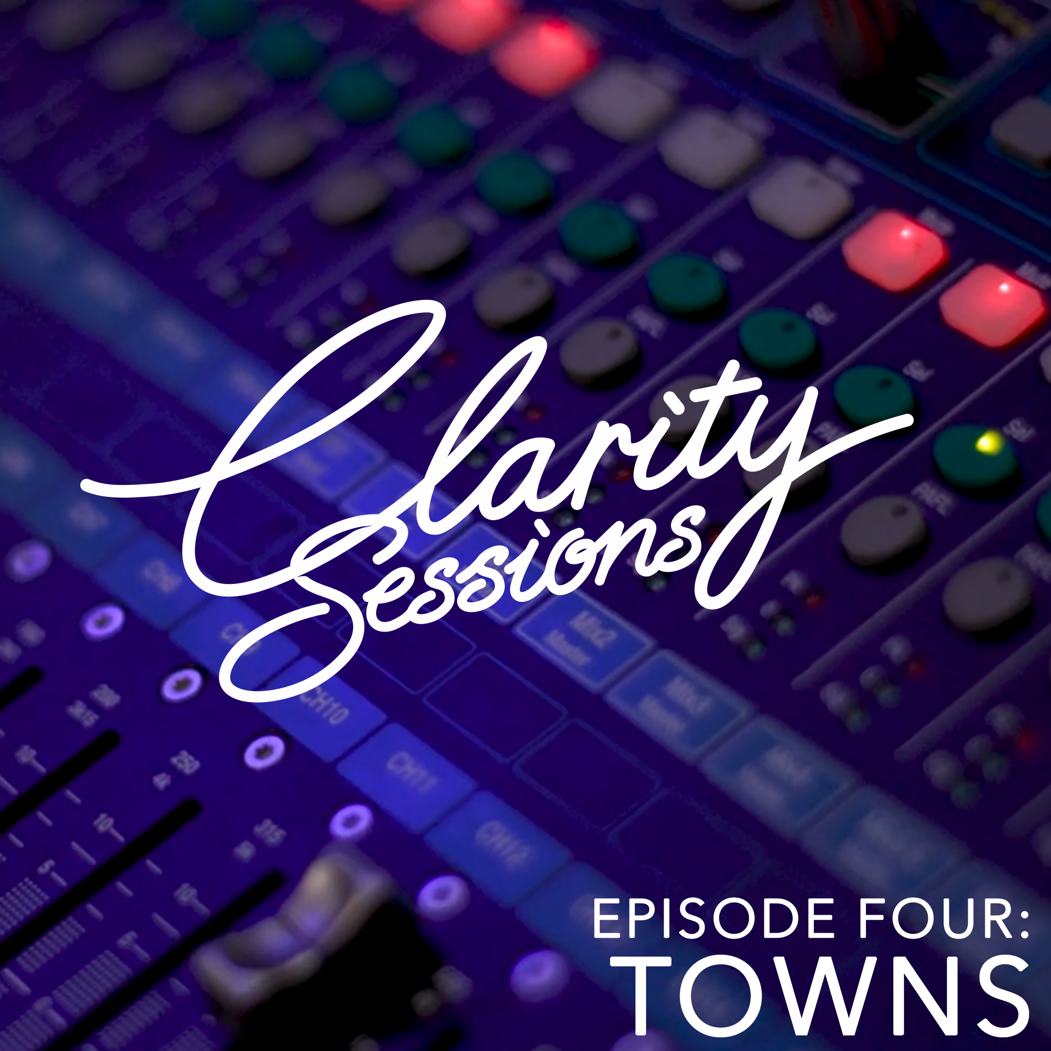 Clarity Sessions, Episode 4 - Towns - Clarity Records