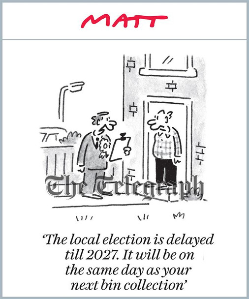 40432261-Matt Cartoon The Local election is delayed till 2027. It will ...