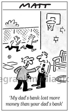 24772461-Matt Cartoon My dad s bank lost more money than your dad s ...